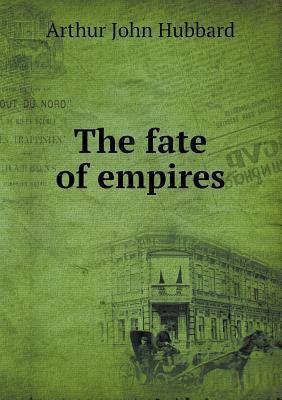 The fate of empires by Arthur John Hubbard | Goodreads
