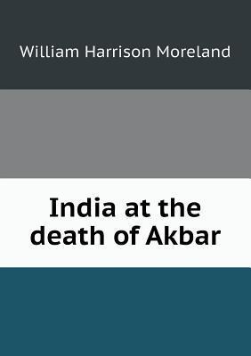 India at the death of Akbar by William Harrison Moreland | Goodreads