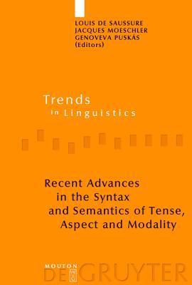 Recent Advances in the Syntax and Semantics of Tense, Aspect and Modality by Louis de Saussure ...