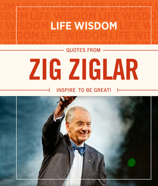 Life Wisdom: Quotes from Zig Ziglar: Inspire To Be Great! by Llc Meadow ...