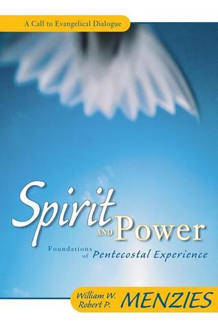 Spirit and Power: Foundations of Pentecostal Experience by William W. Menzies | Goodreads