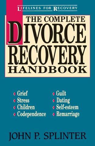 Complete Divorce Recovery Handbook, The by John P. Splinter | Goodreads
