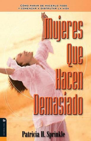Mujeres que hacen Demasiado by Patricia Sprinkle | Goodreads