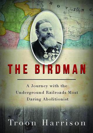 The Birdman: A Journey with the Underground Railroad's Most Daring ...