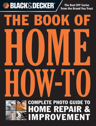 The Book of Home How-To: The Complete Photo Guide to Home Repair ...