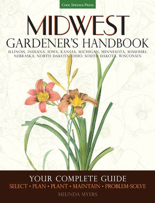 Midwest Gardener's Handbook: Your Complete Guide: Select - Plan - Plant ...