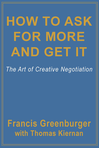 How to Ask for More and Get It: The Art of Creative Negotiation by ...