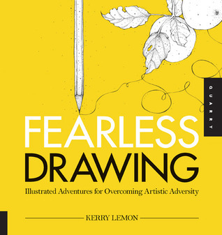 Fearless Drawing: Illustrated Adventures for Overcoming Artistic ...