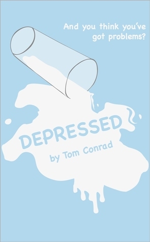 Depressed (a short story) by Tom Conrad | Goodreads