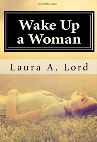 Wake Up a Woman by Laura A. Lord | Goodreads