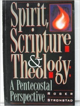 Spirit, Scripture & Theology: A Pentecostal Perspective by Roger ...