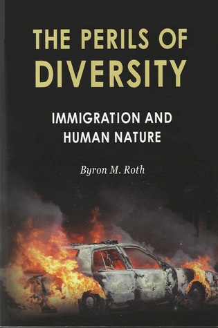 The Perils of Diversity: Immigration and Human Nature by Byron M. Roth ...