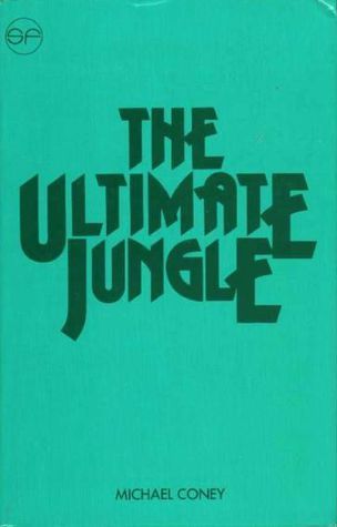 Ultimate Jungle by Michael G. Coney | Goodreads