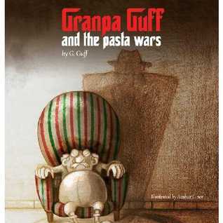 Granpa Guff and the Pasta Wars by G. Guff | Goodreads