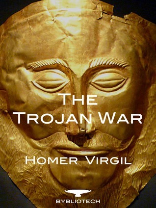 The Trojan War: The Iliad, The Odyssey and The Aeneid by Homer | Goodreads