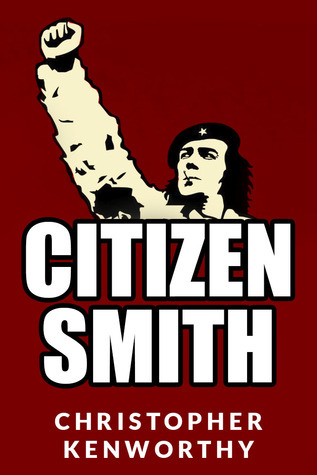 Citizen Smith by Christopher Kenworthy | Goodreads
