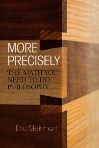 More Precisely: The Math You Need to Do Philosophy by Eric Steinhart ...