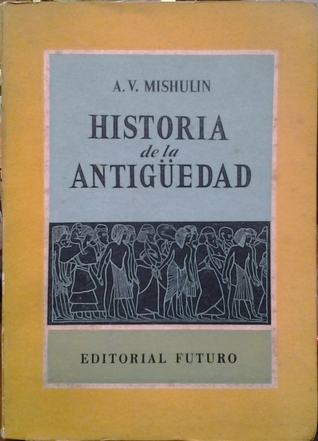 Historia de la Antigüedad by Alexander Mishulin | Goodreads