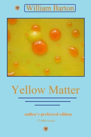 Yellow Matter by William Barton | Goodreads