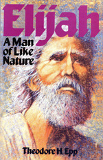 Elijah A Man of Like Nature by Theodore H. Epp | Goodreads