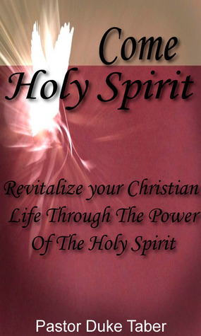Come Holy Spirit by Duke Taber | Goodreads
