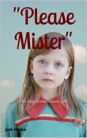 Please Mister (Free Story Friday Season 2, #4) by Josh Hilden | Goodreads