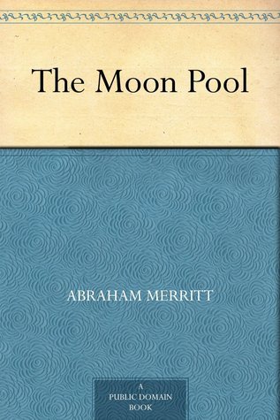 The Moon Pool by A. Merritt | Goodreads