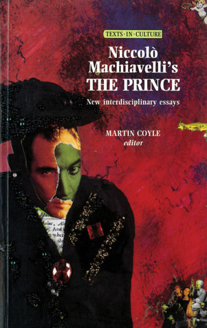 Niccolo Machiavelli's the Prince : New Interdisciplinary Essays by ...