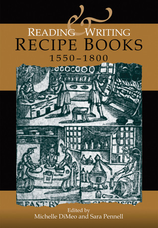 Reading and writing recipe books, 1550–1800 by Michelle DiMeo | Goodreads