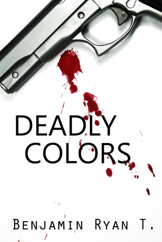 Deadly Colors by Benjamin Ryan T. | Goodreads