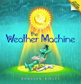 The weather machine by Donovan Bixley | Goodreads