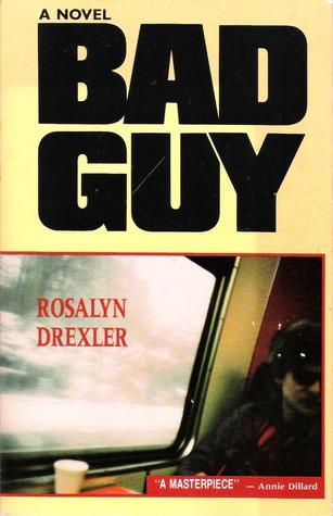 Bad Guy by Rosalyn Drexler | Goodreads