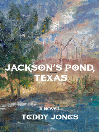 Jackson's Pond, Texas by Teddy Jones | Goodreads