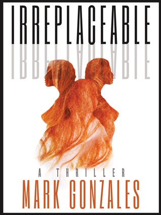 Irreplaceable by Mark Gonzales | Goodreads