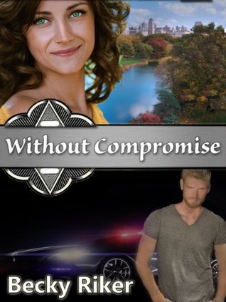 Without Compromise by Becky Riker | Goodreads