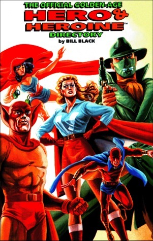 The Official Golden-Age Hero & Heroine Directory, Volume One by Bill ...
