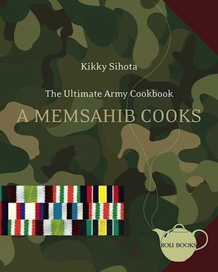 THE ULTIMATE ARMY COOKBOOK A MEMSAHIB COOKS by Kikky Sihota | Goodreads