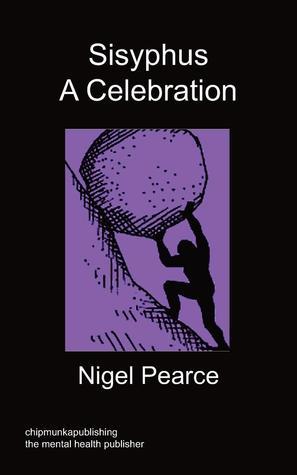 Sisyphus a celebration by Nigel Pearce | Goodreads