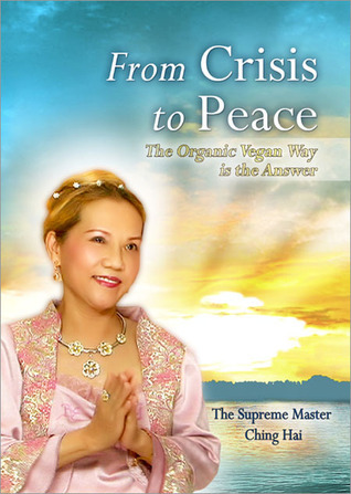 From Crisis to Peace: The Organic Vegan Way is the Answer by Ching Hai ...