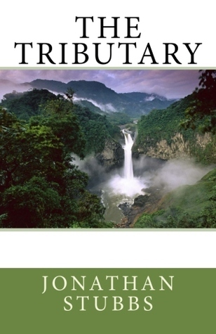 The Tributary by Jonathan Stubbs | Goodreads