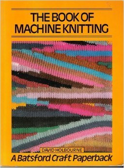 The Book of Machine Knitting by David Holbourne | Goodreads