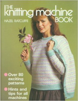 The knitting machine book by Hazel Ratcliffe | Goodreads