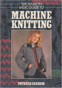 The Hamlyn basic guide to machine knitting by Patricia Graham | Goodreads