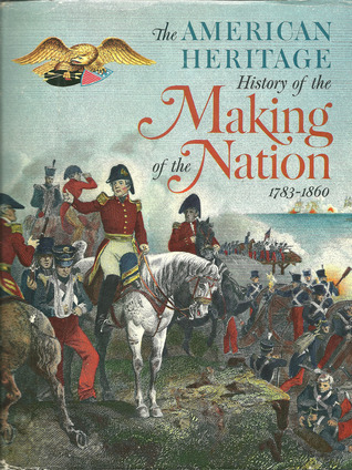 The American Heritage History Of The Making Of The Nation 1783-1860 by ...