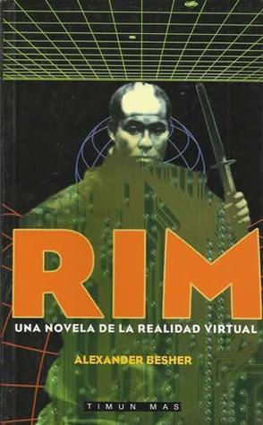 Rim: Una novela de la realidad virtual by Alexander Besher | Goodreads