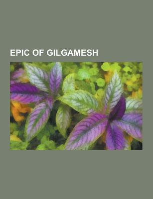 Epic of Gilgamesh: Gilgamesh, Uruk, Shamash, Humbaba, Gilgamesh Flood ...
