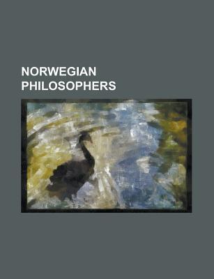 Norwegian Philosophers: Peter Wessel Zapffe, Ola Raknes, Arne N]ss, Jon ...