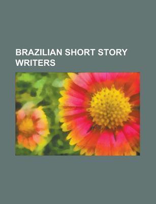 Brazilian Short Story Writers: Mrio de Andrade, Joaquim Maria Machado ...