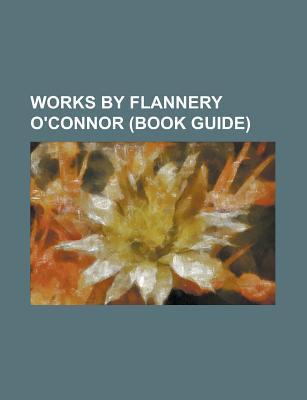 Works by Flannery O'Connor (Study Guide): Novels by Flannery O'Connor ...