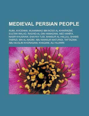 Medieval Persian People: Rumi, Avicenna, Mu Ammad Ibn M S Al-Khw Rizm ...